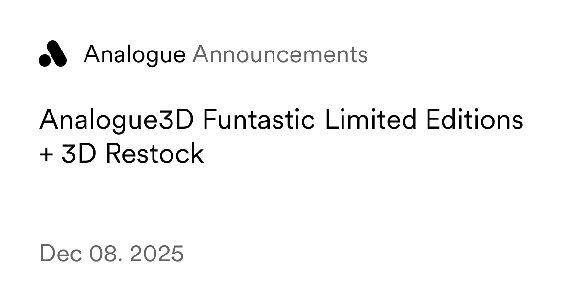 Analogue3D Funtastic Limited Editions + 3D Restock - Analogue