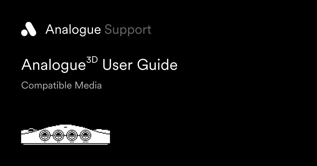 Compatible Media - Analogue 3D User Guide